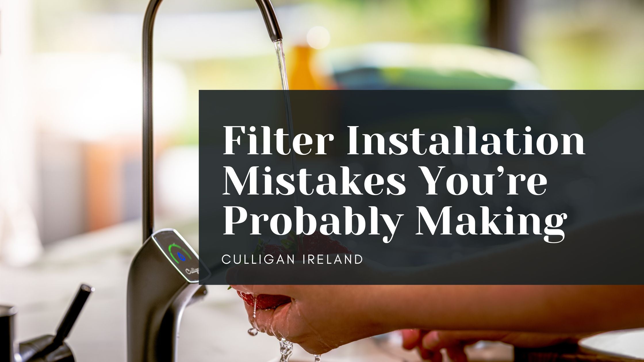 Top Filter Installation Mistakes to Avoid | Celtic Water ...